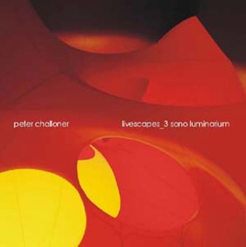 Peter Challoner - Livescapes_3 Sono Luminarium - Sonic Immersion