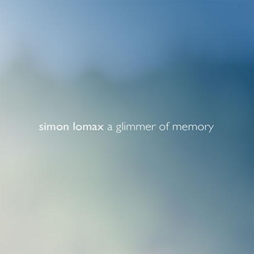 Simon Lomax - A Glimmer of Memory - Sonic Immersion