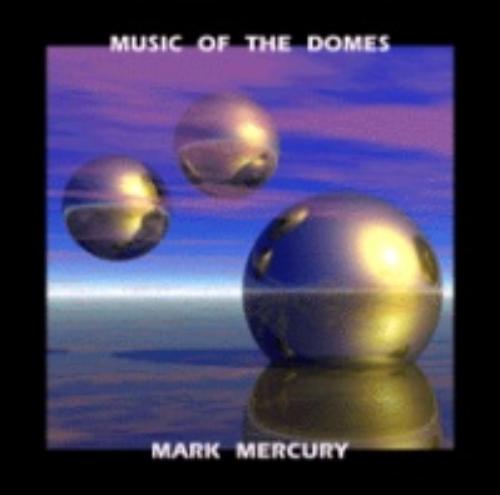 Mark Mercury - Music of the Domes - Sonic Immersion