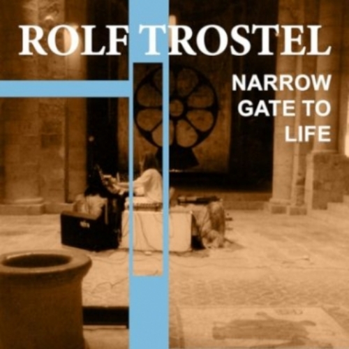 Rolf Trostel - Narrow Gate to Life - Sonic Immersion